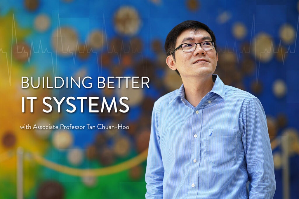 Building Better IT Systems with Prof Chuan-Hoo Tan - NUS Computing
